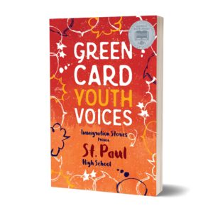 Green Card Youth Voices: Immigration Stories from a ST. PAUL High School